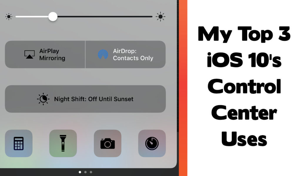Top 3 Things in iOS 10’s Control Center – Mobile Reviews Eh